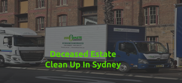 Deceased Estate Clean Up Sydney: Stress-Free Solutions | Zero Waste ...